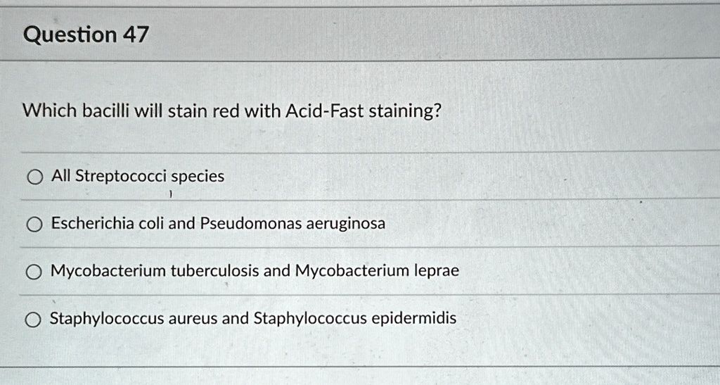 Question 47 Which bacilli will stain red with Acid-Fast staining? All ...