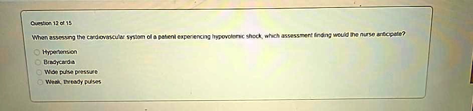 SOLVED: Question 12 of 15 When assessing the cardiovascular system of a ...