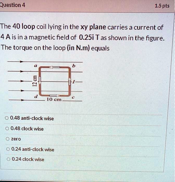 SOLVED: The 40-loop coil lying in the XY plane carries a current of 4A and a magnetic field of 0 ...