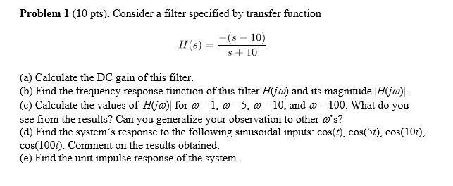 SOLVED: Problem 1 (10 pts). Consider a filter specified by transfer ...
