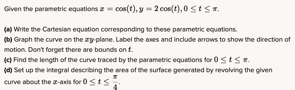SOLVED: Given the parametric equations x cos(t), y = 2 cos(t),0