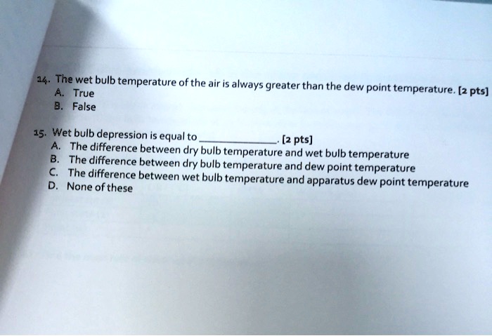 SOLVED: The wet bulb temperature of the air is always greater than the dew point temperature. [2 ...