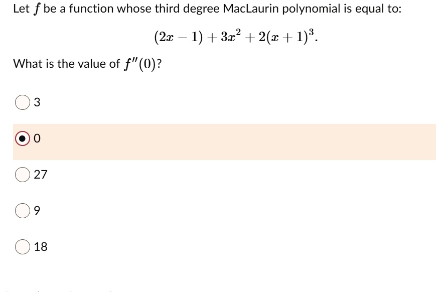 SOLVED: Let f be a function whose third degree MacLaurin polynomial is equal to: (2x 1) + 32 ...