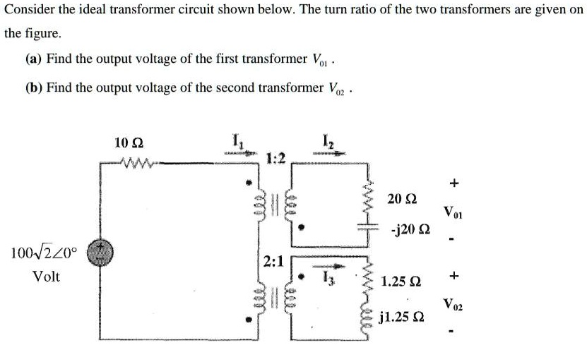 SOLVED: Consider the ideal transformer circuit shown below. The turn ratio of the two ...