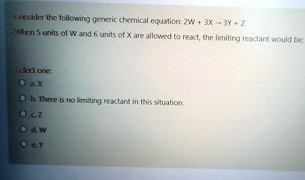 Consider the following generic chemical equation: 2W + 3X - 3Y + Z ...