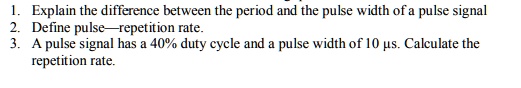 1. Explain the difference between the period and the pulse width of a ...