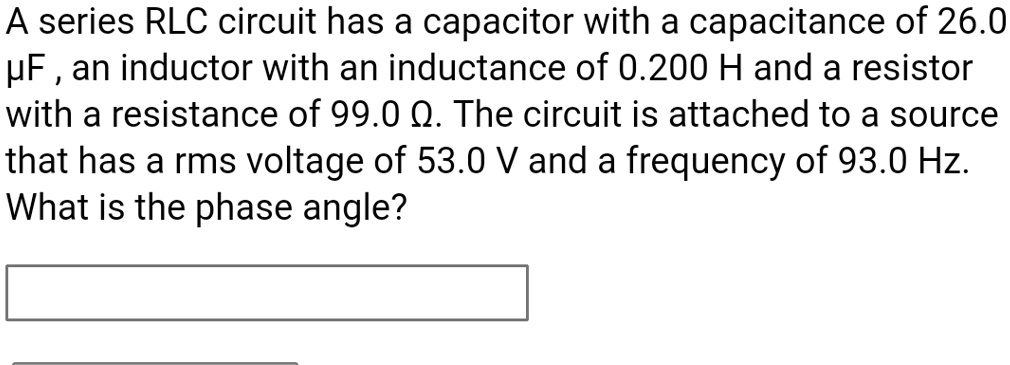 A series RLC circuit has a capacitor with a capacitance of 26.0 MF an ...