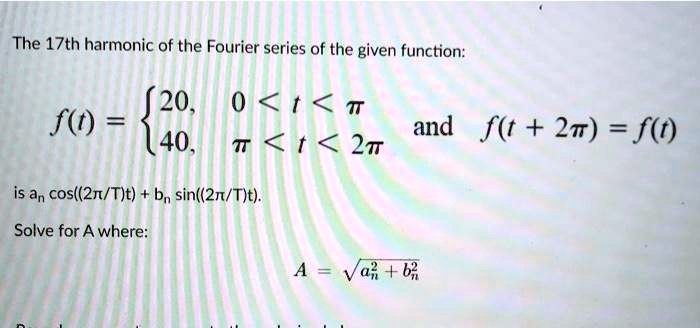 The 17th harmonic of the Fourier series of the given … - SolvedLib