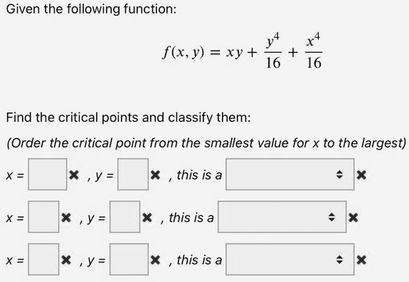 given the following function y x4 fxy xy 16 16 find the critical points and classify them order ...