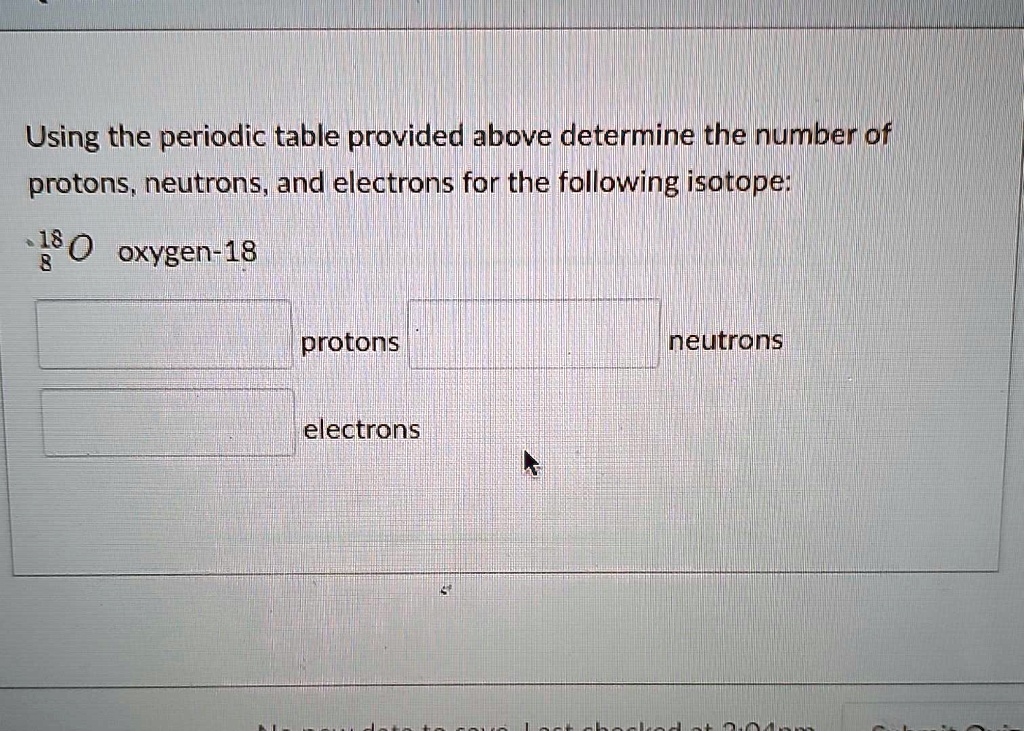 SOLVED: Using the periodic table provided above, determine the number of protons, neutrons, and ...