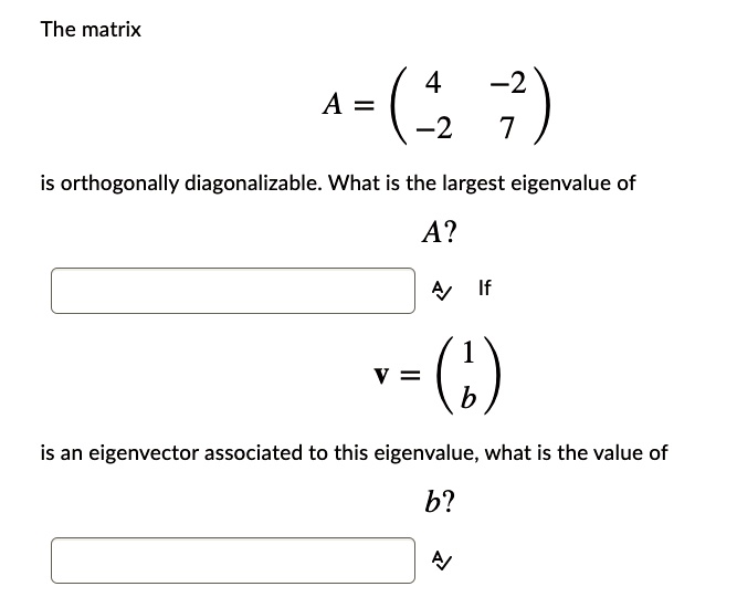 SOLVED: The matrix A = (4 is orthogonally diagonalizable What is the largest eigenvalue of A? N ...