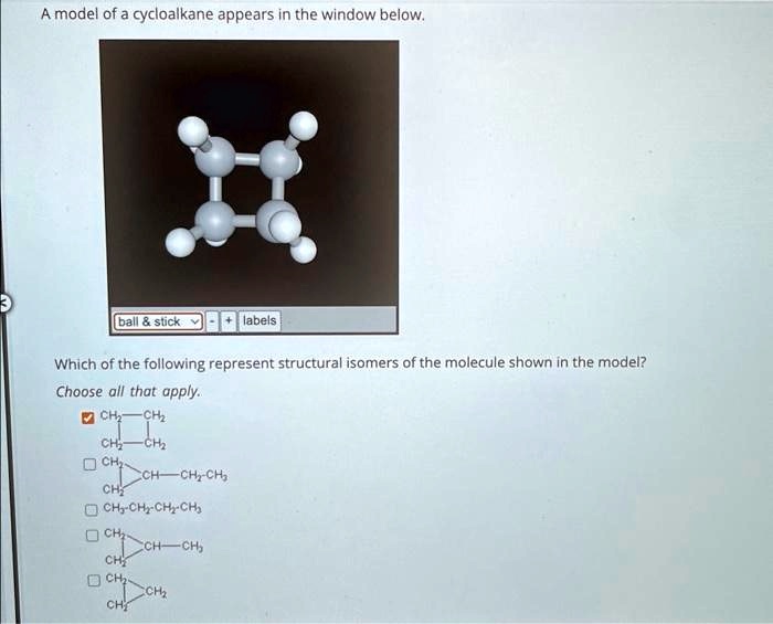 SOLVED: Text: A model of a cycloalkane appears in the window below. Ball stick labels. Which of ...