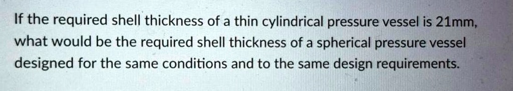 SOLVED: solve this asap If the reguired shell thickness of a thin ...