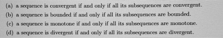 (a) a sequence is convergent if and only if all its subsequences are ...