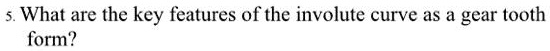 5. What are the key features of the involute curve as a gear tooth form?
