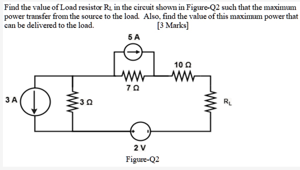 SOLVED: solve Find the value of Load resistor RL in the circuit shown in Figure-Q2 such that the ...