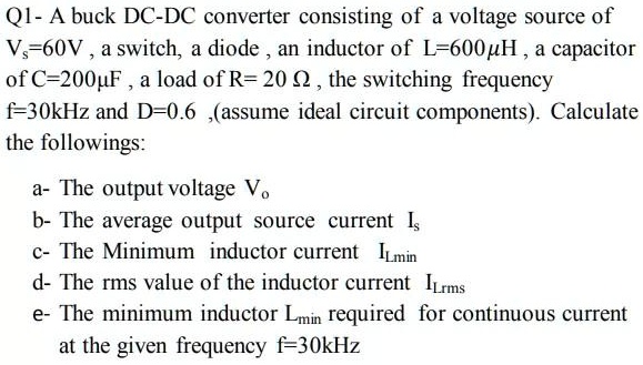 Q1- A buck DC-DC converter consisting of a voltage source of Vs=60V, a switch, a diode, an ...