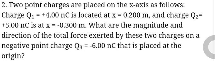 2 two point charges are placed on the x axis as follows charge q1 400 nc is located at x 0200 m ...