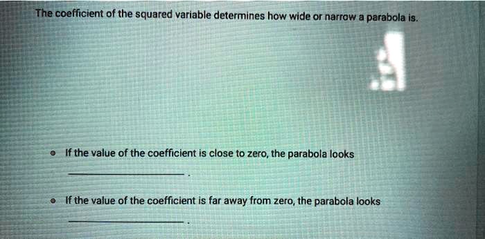 the coefficient of the squared variable determines how wide or narrow a ...