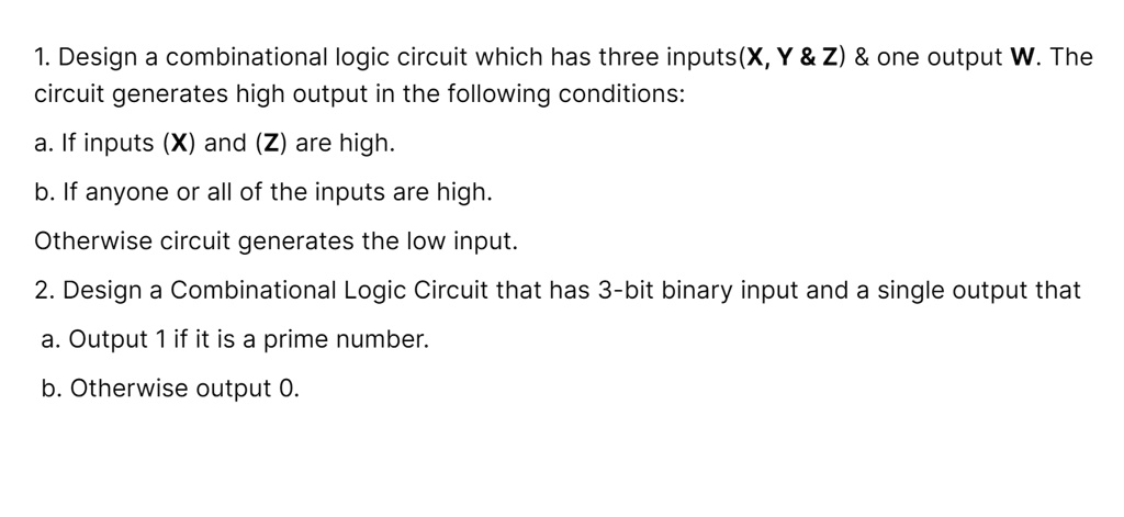 Solved Design A Combinational Logic Circuit Which Has Three Inputs X Y Z And One Output W
