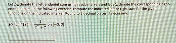 SOLVED: Let I denote the left-endpoint sum using n subintervals and let ...