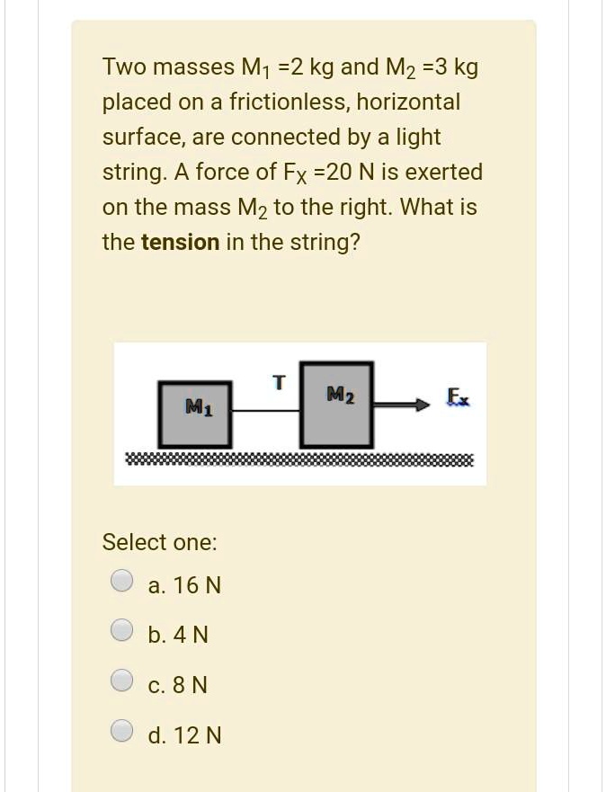 SOLVED: Two massesM=2kg and M2=3kg placed on a frictionless,horizontal surface,are connected by ...