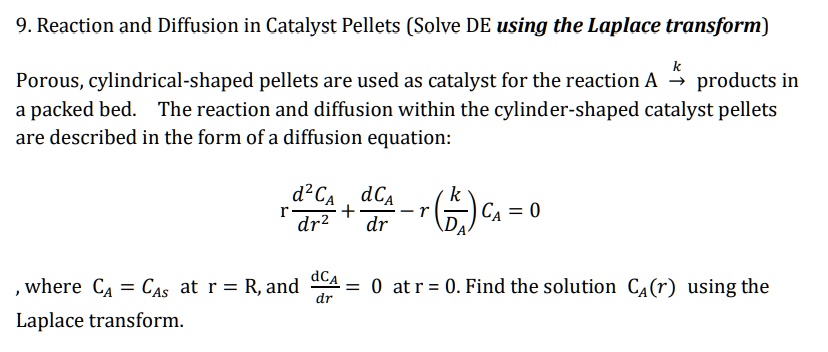 SOLVED:9.Reaction and Diffusion in Catalyst Pellets (Solve DE using the ...