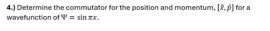SOLVED: 4.) Determine the commutator for the position and momentum, [x̂ ... SOLVED: 4.) Determine the commutator for the position and momentum, [x̂ ...