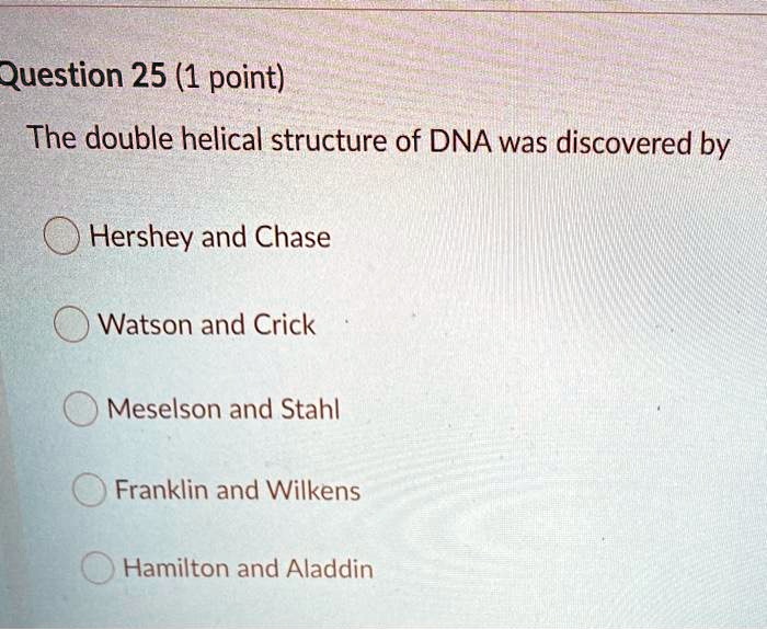 SOLVED: Question 25 (1 point) The double helical structure of DNA was ...