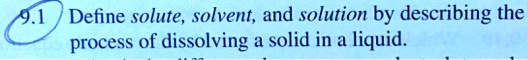 SOLVED: 9.1 Define solute, solvent, and solution by describing the process of dissolving a solid ...