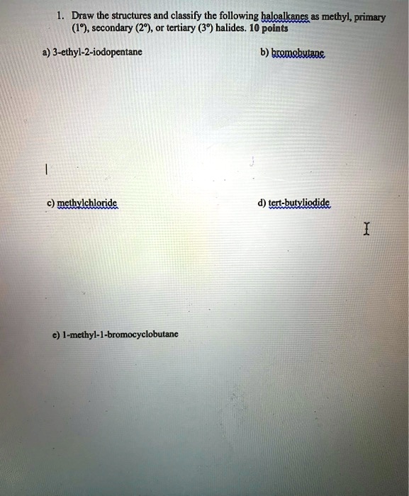 SOLVED: Draw thc structurcs and . classify the following halgalkengs as methyl primary sccondary ...