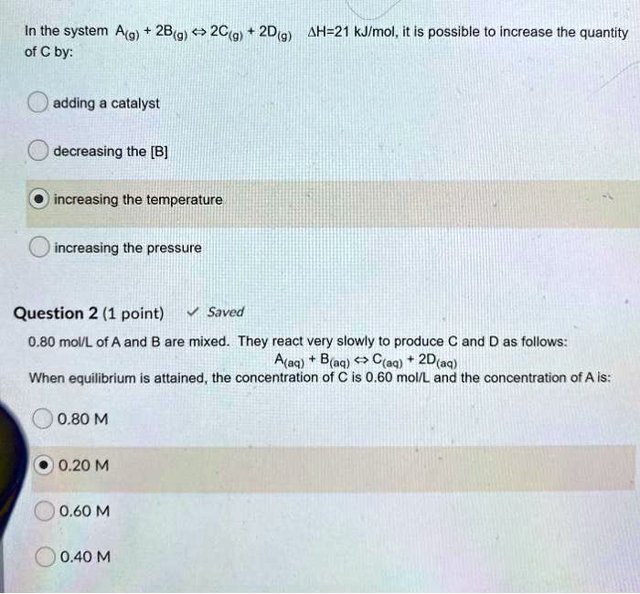 In the system A(g) + 2B(g) ↔2C(g) + 2D(g) =21 kJ/mol, it is possible to ...