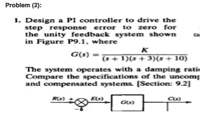 SOLVED: Problem (2): 1. Design a PI controller to drive the step response error to zero for the ...