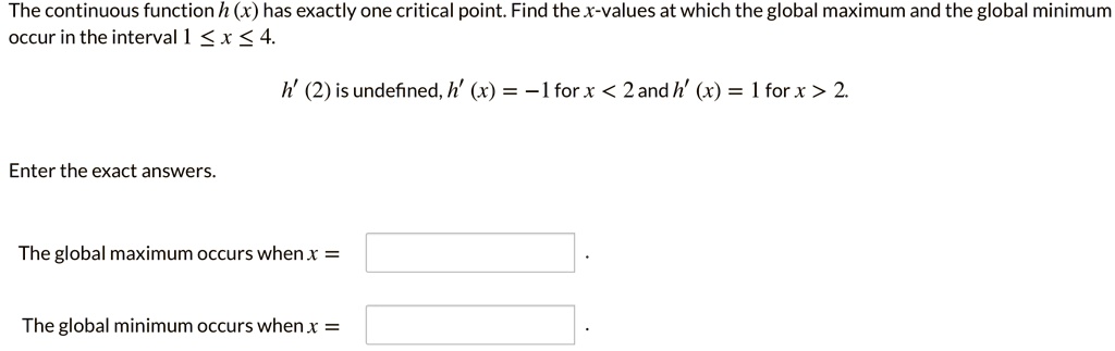 SOLVED: The continuous function h (x) has exactly one critical point: Find the X-values at which ...