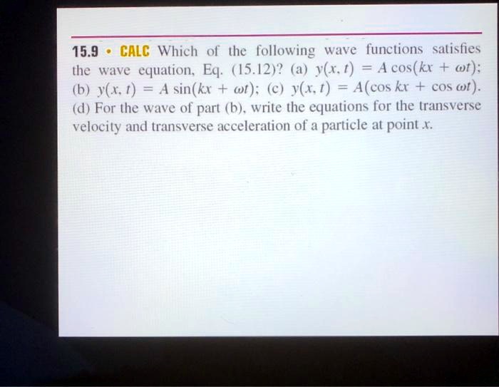 SOLVED:15.9 CALC Which ol the following wave functions salisfies the wave equation, Eq: (15.12 ...