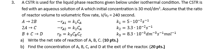 3. A CSTR is used for the liquid phase reactions given below under isothermal condition. The ...