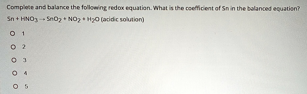 SOLVED: Text: Complete and balance the following redox equation. What is the coefficient of Sn ...