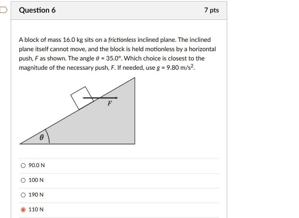 Question 6 7 pts A block of mass 16.0 kg sits on a frictionless ...