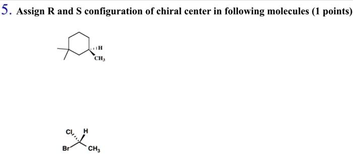 SOLVED: 5. Assign R and S configuration of chiral center in following ... SOLVED: 5. Assign R and S configuration of chiral center in following ...