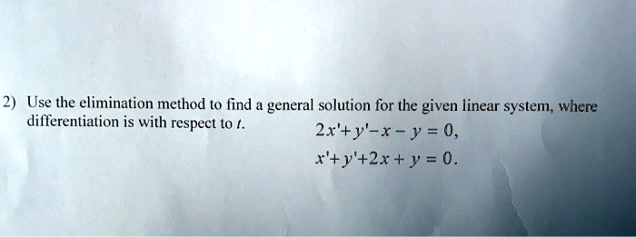 SOLVED: Use the elimination method t0 find general solution for the given linear system; where ...