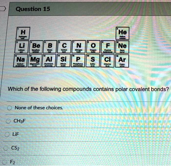 SOLVED:Question 15 H He Li Be B c N 0 F Ne Na Mg Al Si P S Cl Ar Which of the following ...