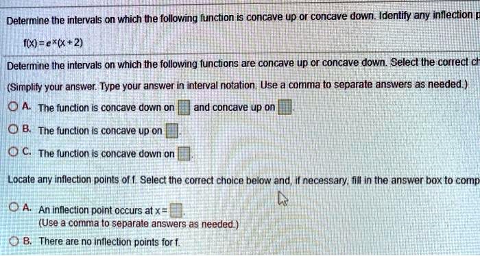 SOLVED:Determine the intervals on which the following function is concave Up or concave down ...