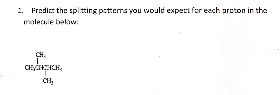 SOLVED: Predict the splitting patterns you would expect for each proton ... SOLVED: Predict the splitting patterns you would expect for each proton ...