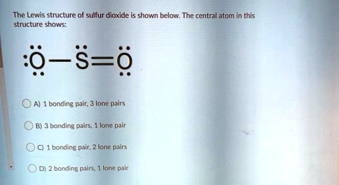 SOLVED: The Lewis structure of sulfur dioxide is shown below The ...