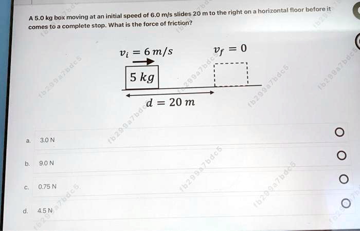 SOLVED: A 5.0 kg box moving at an initial speed of 6.0 m/s slides 20 m to the right on a ...
