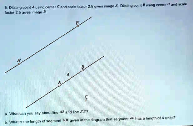 and scale factor 2.5 gives image ^'. Dilating Point- using center and ...