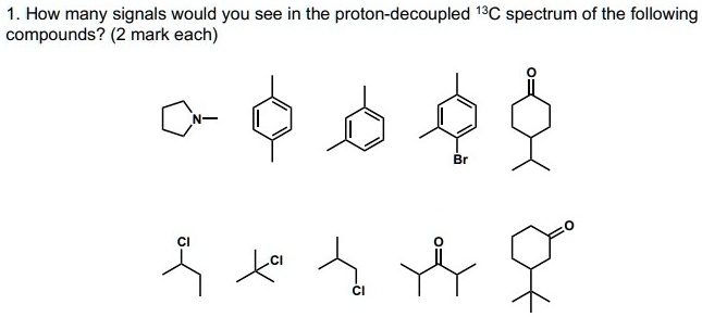SOLVED: How many signals would you see in the proton-decoupled 13C ...