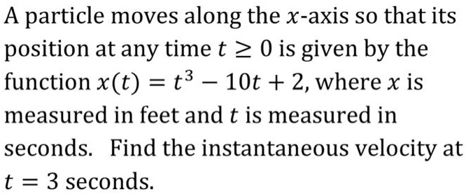 SOLVED: A particle moves along the x-axis so that its position at any time t≥ 0 is given by the ...