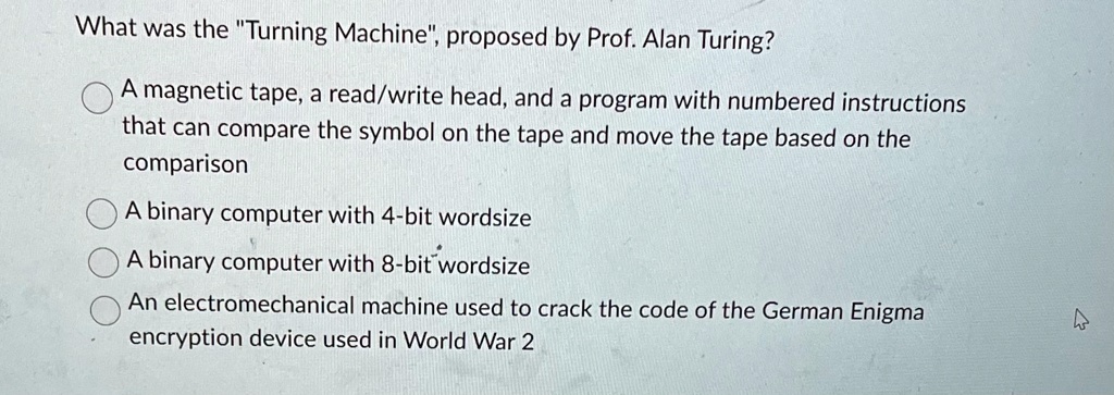 What was the "Turning Machine", proposed by Prof. Alan Turing? A ...