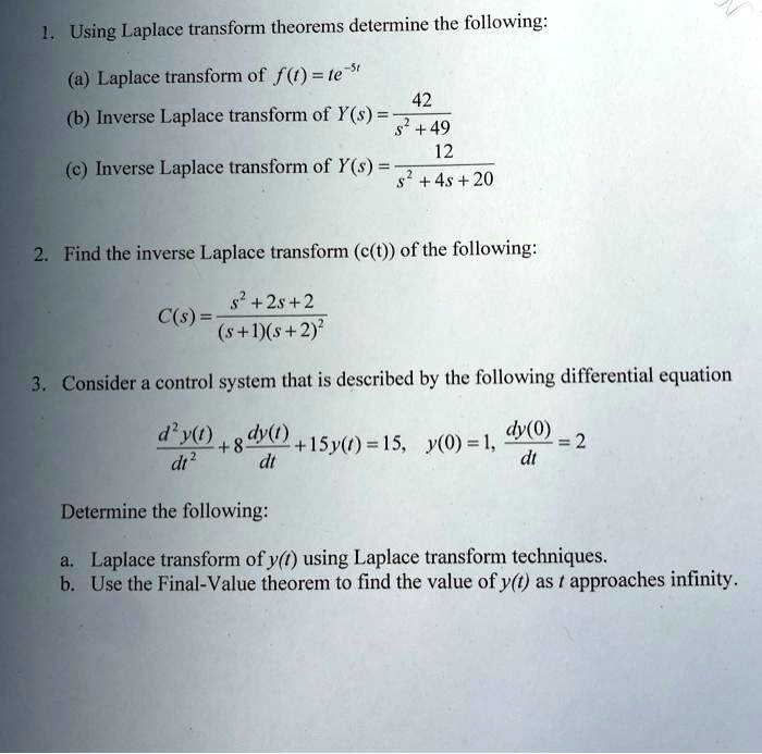 1. Using Laplace transform theorems determine the following: (a) Laplace transform of f(t) = te ...